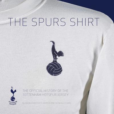 The Spurs Shirt: The Official History of the Tottenham Hotspur Jersey ...