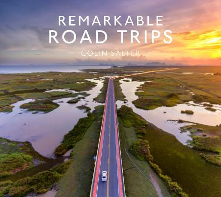 Remarkable Road Trips: An illustrated guide to driving the world’s most ...