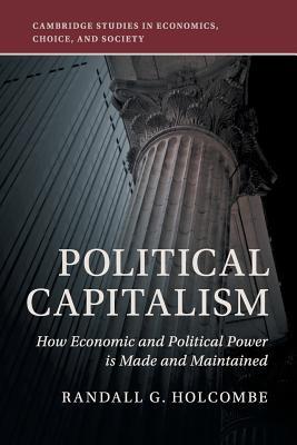 Political Capitalism: How Economic and Political Power Is Made and ...