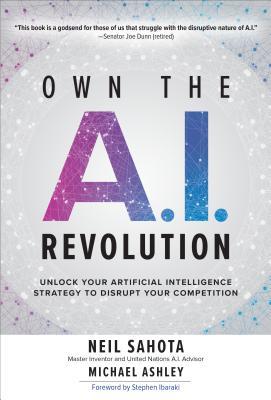 Own the A.I. Revolution: Unlock Your Artificial Intelligence Strategy ...
