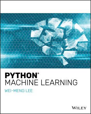 Python Machine Learning by Wei-Meng Lee | Goodreads