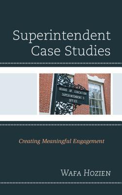 Superintendent Case Studies: Creating Meaningful Engagement by Wafa ...