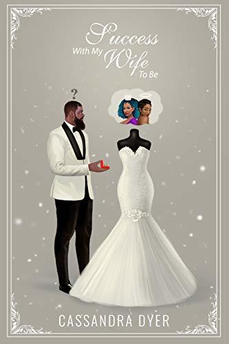 Success With My Wife To Be by Cassandra Dyer | Goodreads