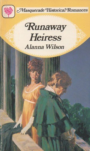 Runaway Heiress (Masquerade historical romances) by Alanna Wilson ...