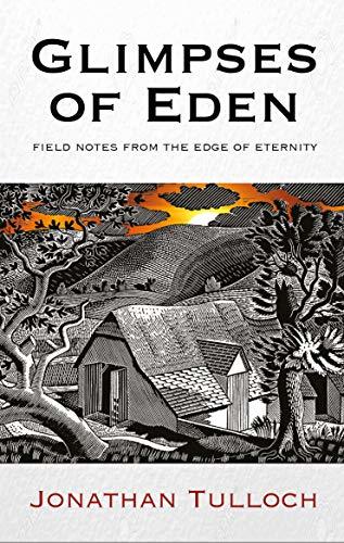Glimpses of Eden: Field notes from the edge of eternity by Jonathan ...