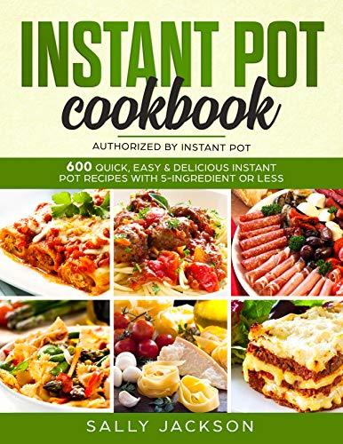 INSTANT POT COOKBOOK: 600 Quick, Easy & Delicious Instant Pot Recipes ...