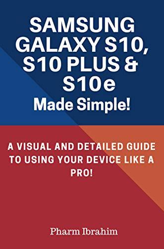 Samsung Galaxy S10, S10 Plus & S10e Made Simple!: A Visual and Detailed Guide to Using Your ...