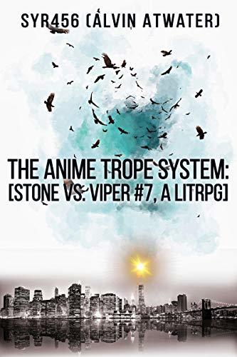 The Anime Trope System: Stone vs. Viper #7 by Alvin Atwater | Goodreads