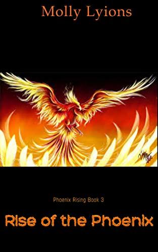 Rise of the Phoenix: Phoenix Rising Book 3 by Molly Lyions | Goodreads