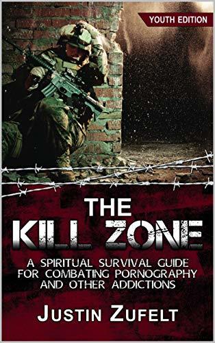 The Kill Zone: A Spiritual Survival Guide for Combating Pornography and ...