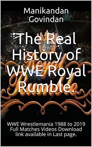 The Real History of WWE Royal Rumble.: WWE Wrestlemania 1988 to 2019 ...