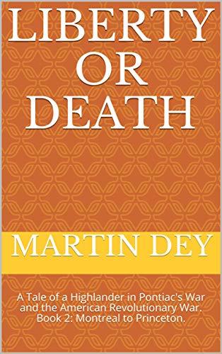 LIBERTY OR DEATH: A Tale of a Highlander in Pontiac's War and the ...