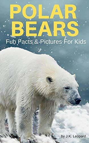 Polar bears: Fun Facts & Real Pictures For Kids by J.K. Leopard | Goodreads