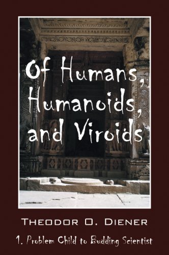 Of Humans, Humanoids, and Viroids: 1. Problem Child to Budding ...