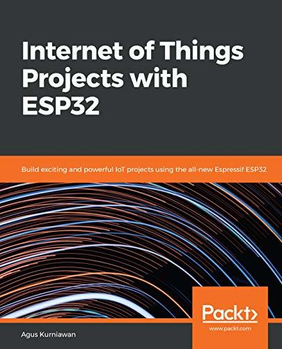 Internet of Things Projects with ESP32: Build exciting and powerful IoT ...