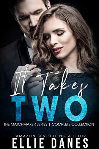 It Takes Two (The Complete Collection): The Matchmaker Series by Ellie Danes | Goodreads