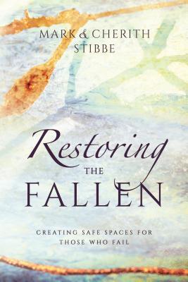 Restoring the Fallen: Creating Safe Spaces for Those Who Fail by Mark ...
