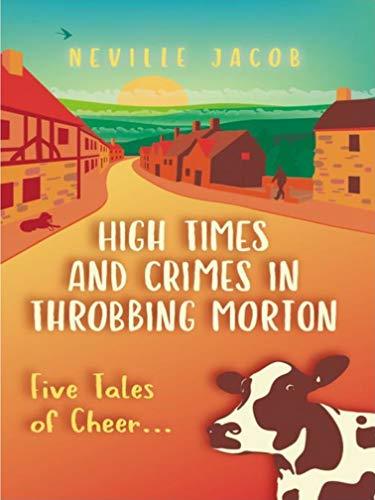 High Times and Crimes in Throbbing Morton: 5 Tales of Cheer by Neville ...