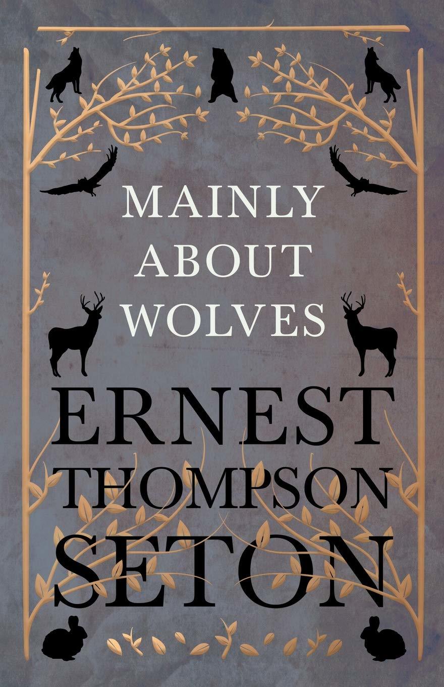 Mainly About Wolves by Ernest Thompson Seton | Goodreads