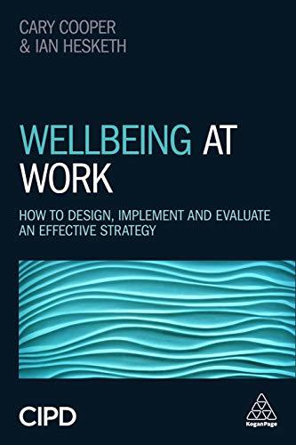 Wellbeing at Work: How to Design, Implement and Evaluate an Effective ...