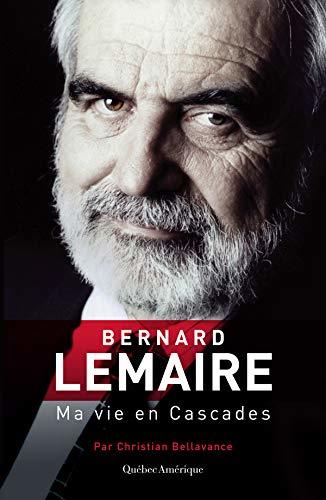 Bernard Lemaire: Ma vie en Cascades by Christian Bellavance | Goodreads