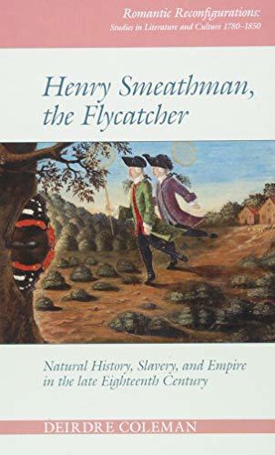 Henry Smeathman, the Flycatcher: Natural History, Slavery, and Empire ...