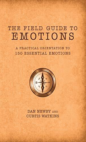 The Field Guide to Emotions: A Practical Orientation to 150 Essential ...