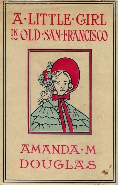 A Little Girl in Old San Fransisco by Amanda Minnie Douglas | Goodreads
