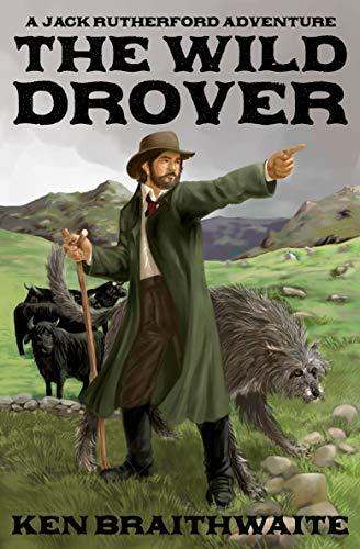 The Wild Drover: A Jack Rutherford Adventure by Ken Braithwaite | Goodreads