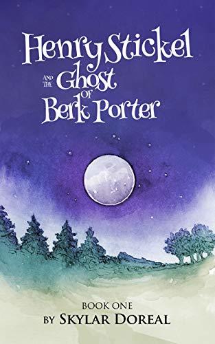 Henry Stickel and the Ghost of Berk Porter by Skylar Doreal | Goodreads