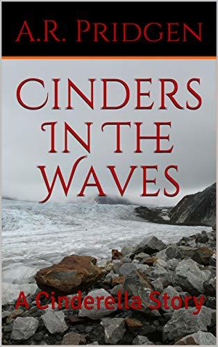 Cinders In The Waves: A Cinderella Story by A.R. Pridgen | Goodreads