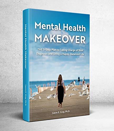 Mental Health Makeover: THE 5-Step Plan for Taking Charge of Your ...