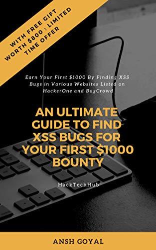 AN ULTIMATE GUIDE TO FIND XSS BUGS FOR YOUR FIRST $1000 BOUNTY: Earn ...