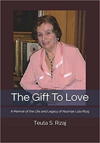 The Gift To Love: A Memoir of the Life and Legacy of Nazmije Luta Rizaj ...