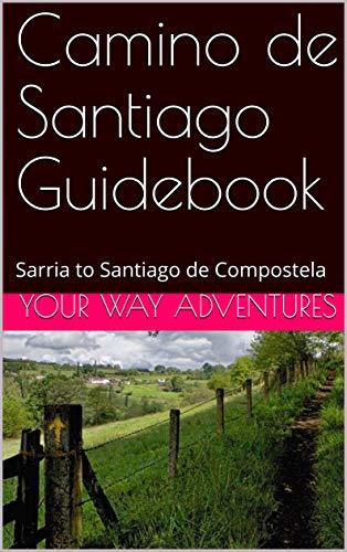 Camino de Santiago Guidebook: Sarria to Santiago de Compostela by Your ...