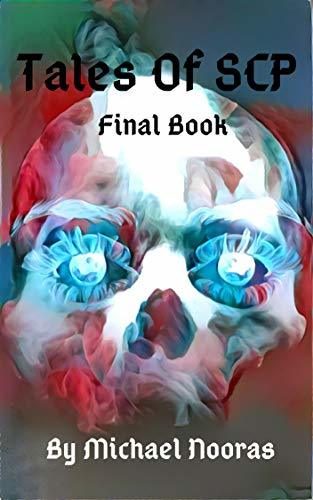 Tales Of SCP: Final Book (1 5) by Michael Nooras | Goodreads
