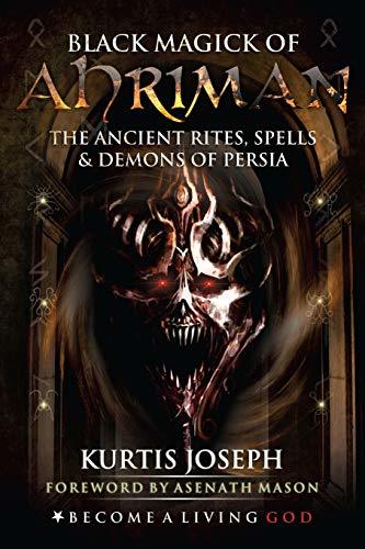 Black Magick of Ahriman: The Ancient Rites, Spells & Demons of Persia ...