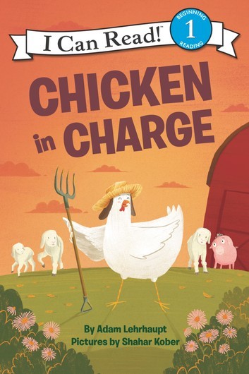 Chicken in Charge (I Can Read Level 1) by Adam Lehrhaupt | Goodreads