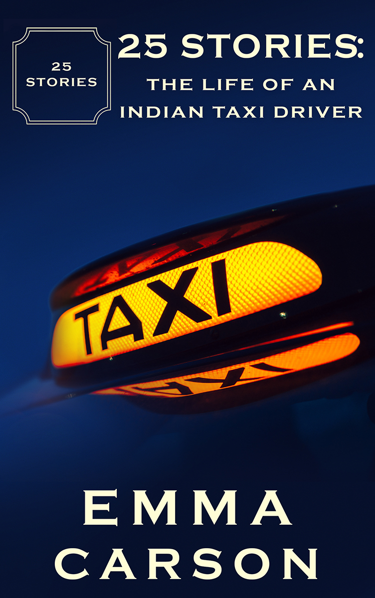 25 Stories: The Life of an Indian Taxi Driver by Emma Carson | Goodreads