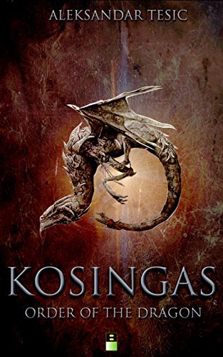 KOSINGAS: THE ORDER OF THE DRAGON by Aleksandar Tešić | Goodreads