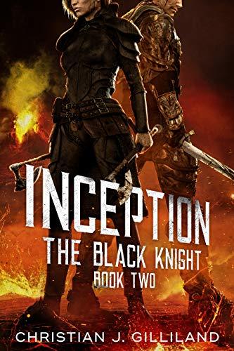 Inception (The Black Knight #2) by Christian J. Gilliland | Goodreads