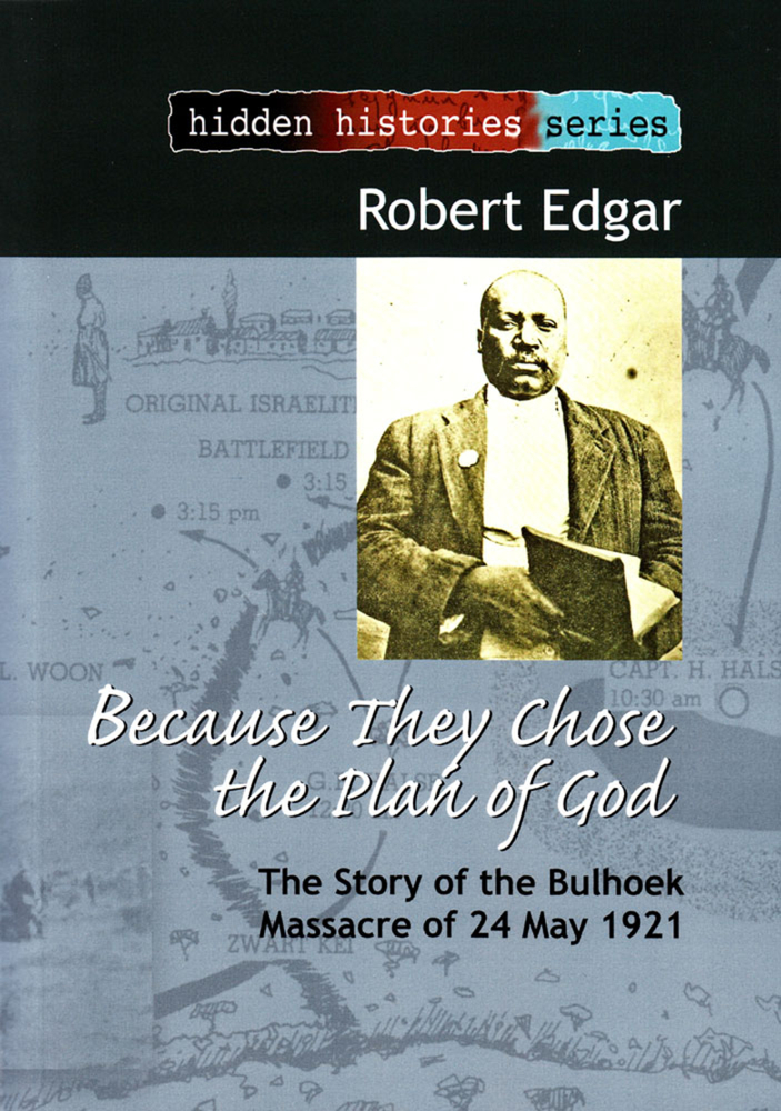 Because They Chose the Plan of God: The Story of the Bulhoek Massacre ...