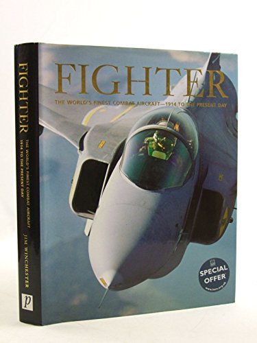 Fighter; The worlds' Finest Combat Aircraft - 1914 to the Present Day ...