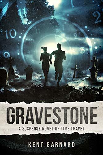 Gravestone: A Suspense Novel of Time Travel by Kent Barnard | Goodreads