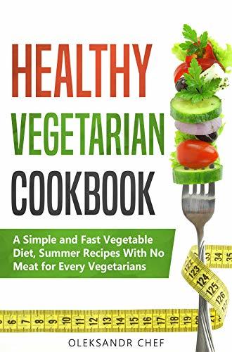 Healthy Vegetarian Cookbook: A Simple and fast Vegetarian Diet Summer ...