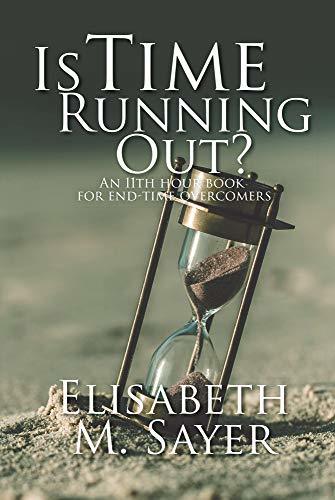Is Time Running Out?: An 11th Hour Book for End-Time Overcomers by ...