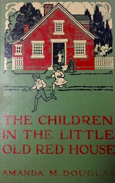 The Children in the Little Old Red House by Amanda Minnie Douglas ...