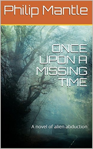 ONCE UPON A MISSING TIME: A novel of alien abduction by Philip Mantle ...