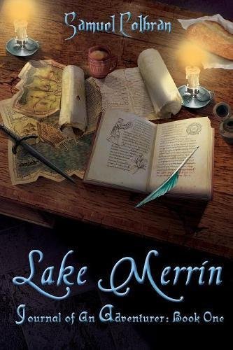 Lake Merrin: Journal of an Adventurer Book 1 by Samuel Colbran | Goodreads