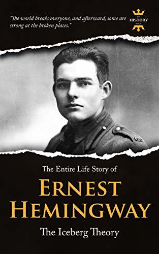 ERNEST MILLER HEMINGWAY: The Iceberg Theory. The Entire Life Story ...